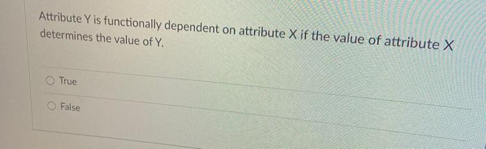 Solved Attribute Y Is Functionally Dependent On Attribute X 