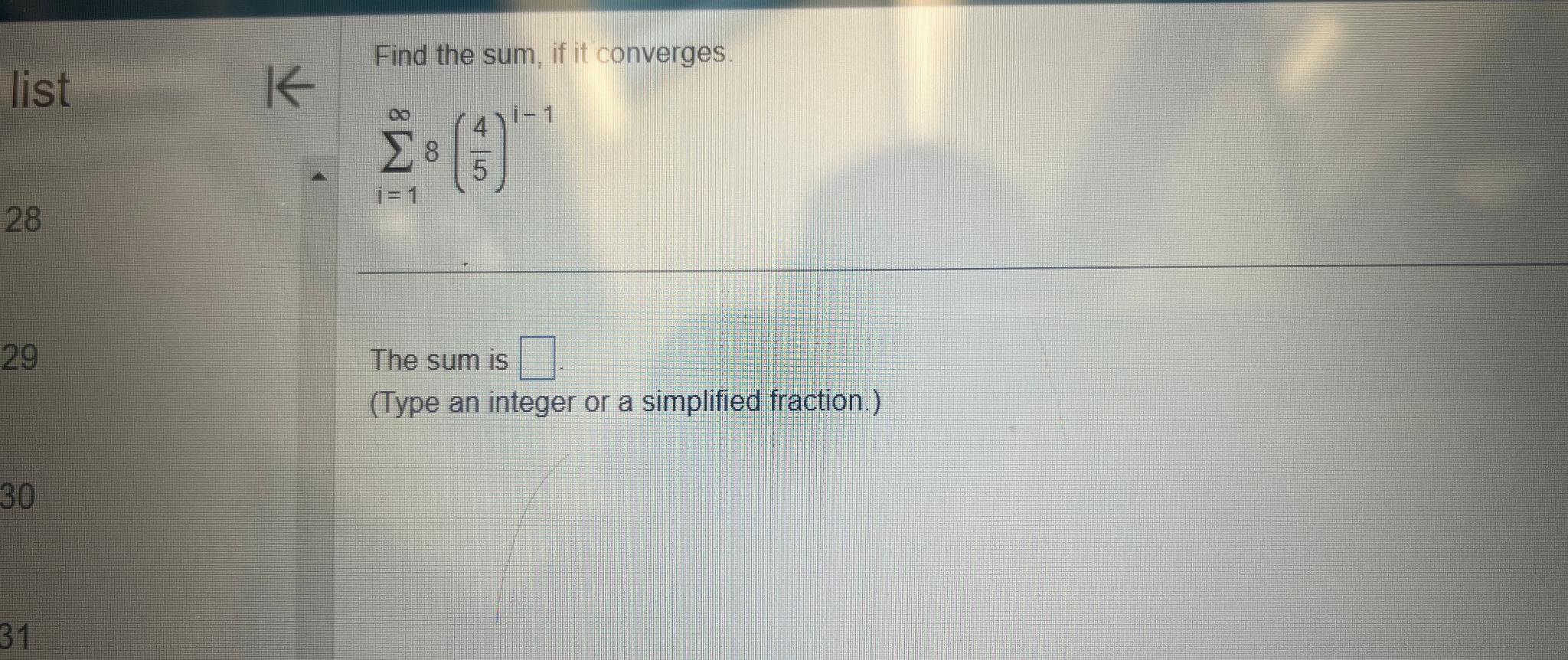 Solved Find the sum, if it converges.∑i=1∞8(45)i-1The sum | Chegg.com