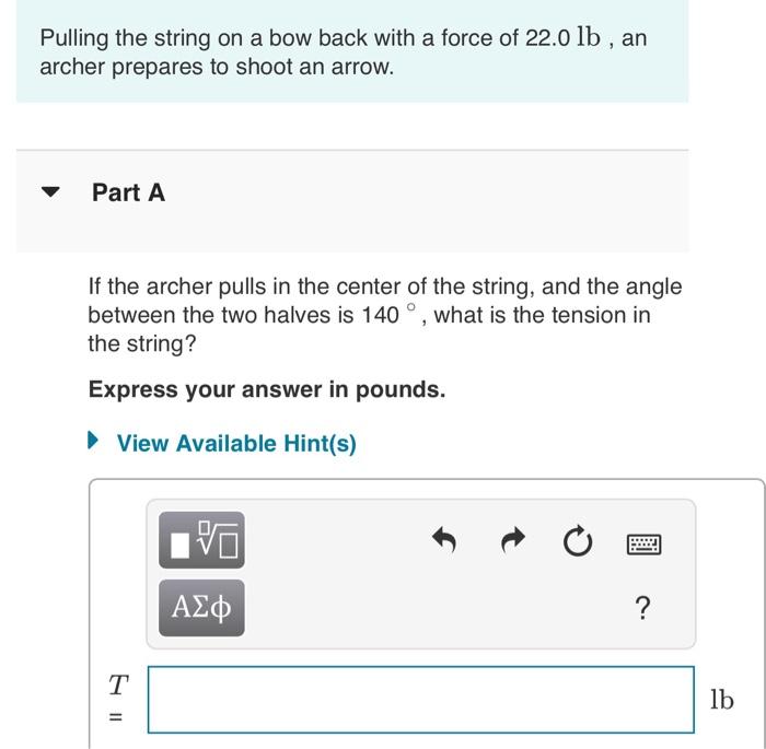 Solved Pulling the string on a bow back with a force of | Chegg.com