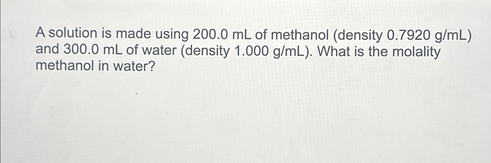 Solved A solution is made using 200.0mL ﻿of methanol | Chegg.com