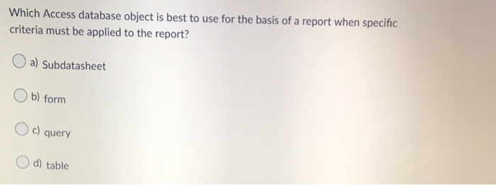 Solved Which Access database object is best to use for the | Chegg.com