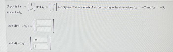 Solved (1 point) If v1=[3−3] and v2=[−31] are eigenvectors | Chegg.com