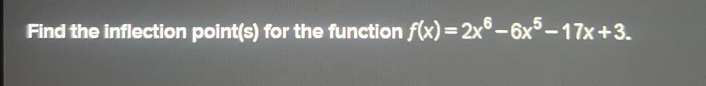 Solved Find the inflection point(s) ﻿for the function | Chegg.com