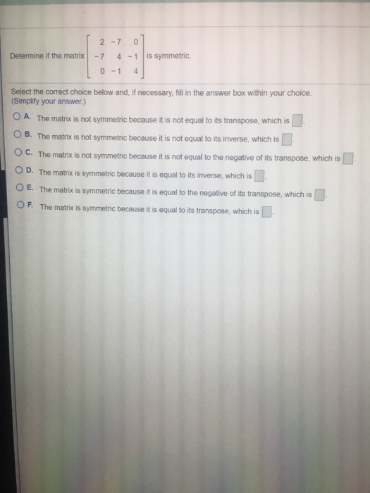 Solved 2 -7 0 Determine if the matrix is symmetric -7 4-1 0 | Chegg.com