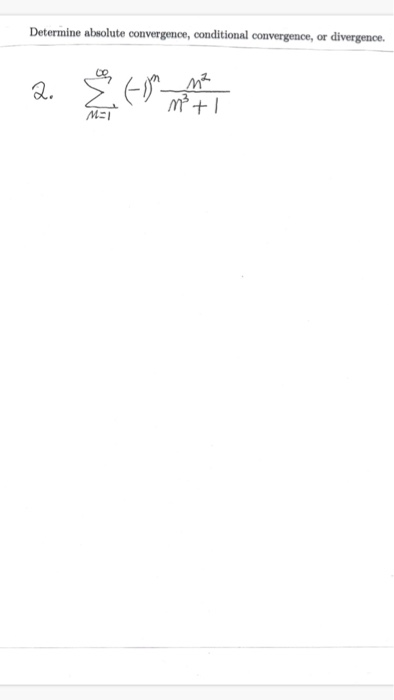 Solved Determine absolute convergence, conditional | Chegg.com