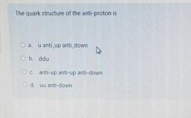 Solved The quark structure of the anti-proton is O au | Chegg.com