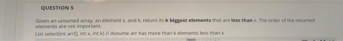 Solved QUESTION 5 Given an unsorted array, an element x, and | Chegg.com