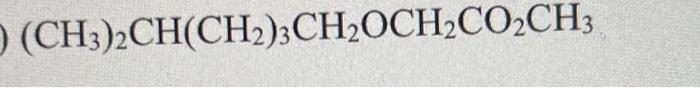 Solved (CH3)2CH(CH2)3CH2OCH CO2CH3 | Chegg.com