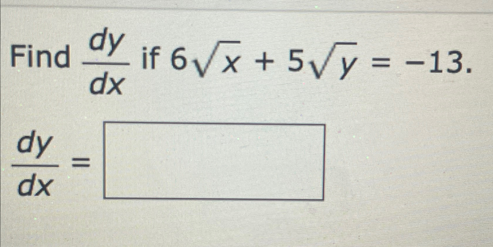 Solved Find dydx ﻿if 6x2+5y2=-13 dydx= | Chegg.com