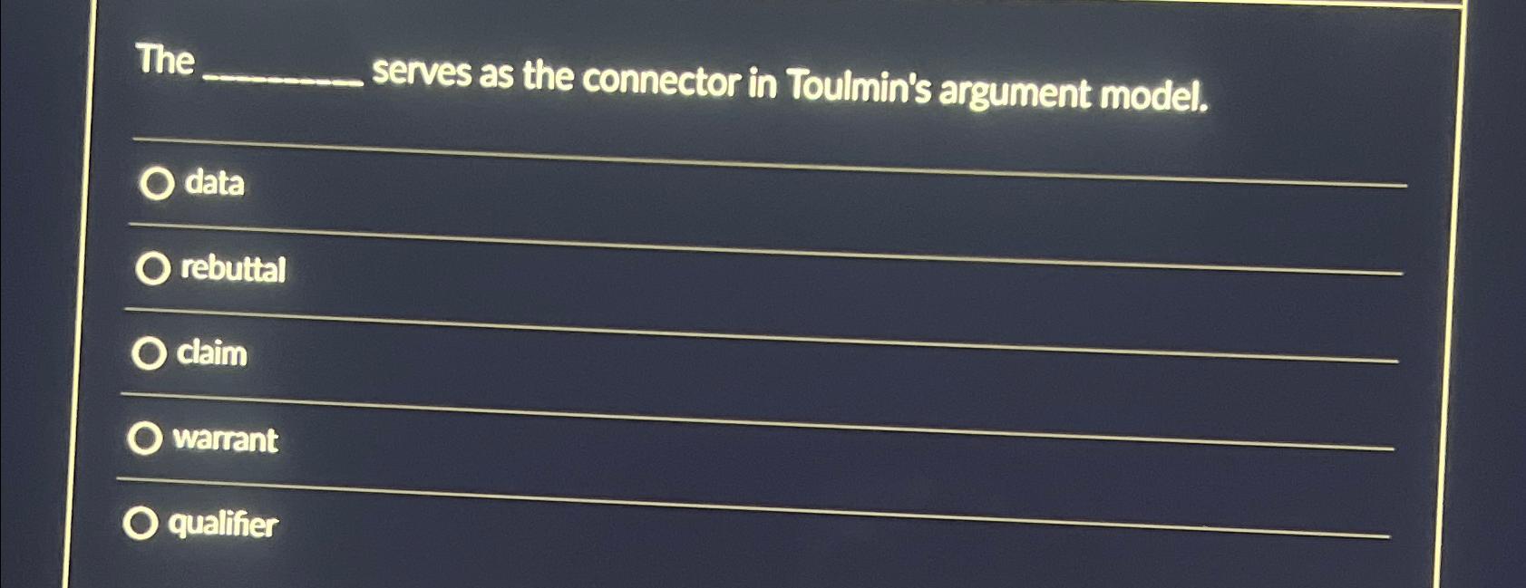Solved The serves as the connector in Toulmin's argument | Chegg.com