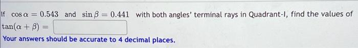 Solved If cosα=0.543 and sinβ=0.441 with both angles' | Chegg.com
