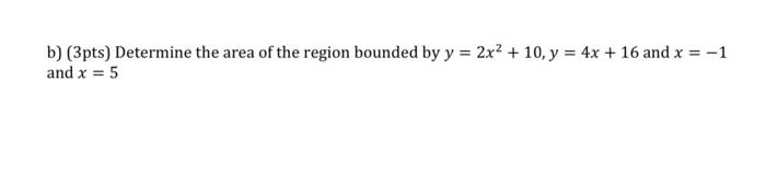 Solved b) (3pts) Determine the area of the region bounded by | Chegg.com