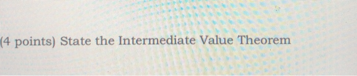 Solved (4 points) State the Intermediate Value Theorem | Chegg.com