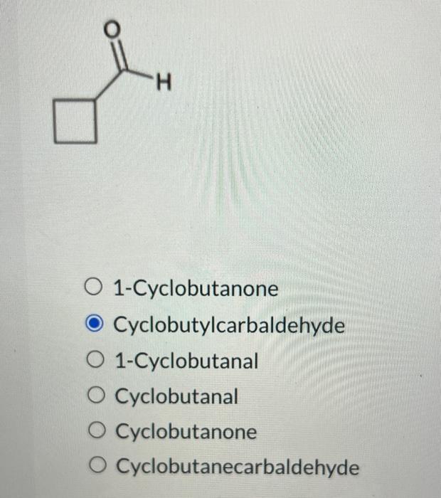 Solved 1-Cyclobutanone Cyclobutylcarbaldehyde 1-Cyclobutanal | Chegg.com