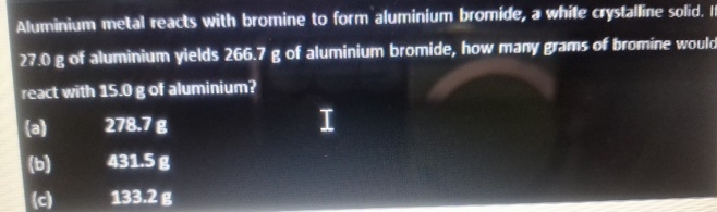 Solved Aluminium metal reacts with bromine to form aluminium | Chegg.com