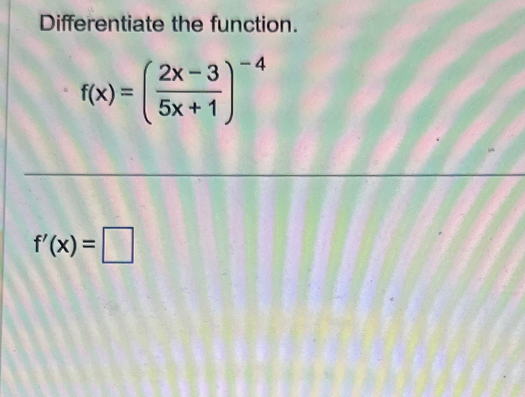 Solved Differentiate the function.f(x)=(2x-35x+1)-4f'(x)= | Chegg.com