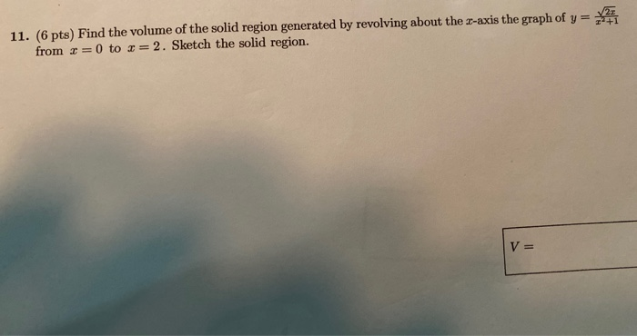 Solved 11. (6 pts) Find the volume of the solid region | Chegg.com