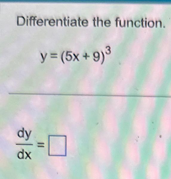 Solved Differentiate the function.y=(5x+9)3dydx= | Chegg.com