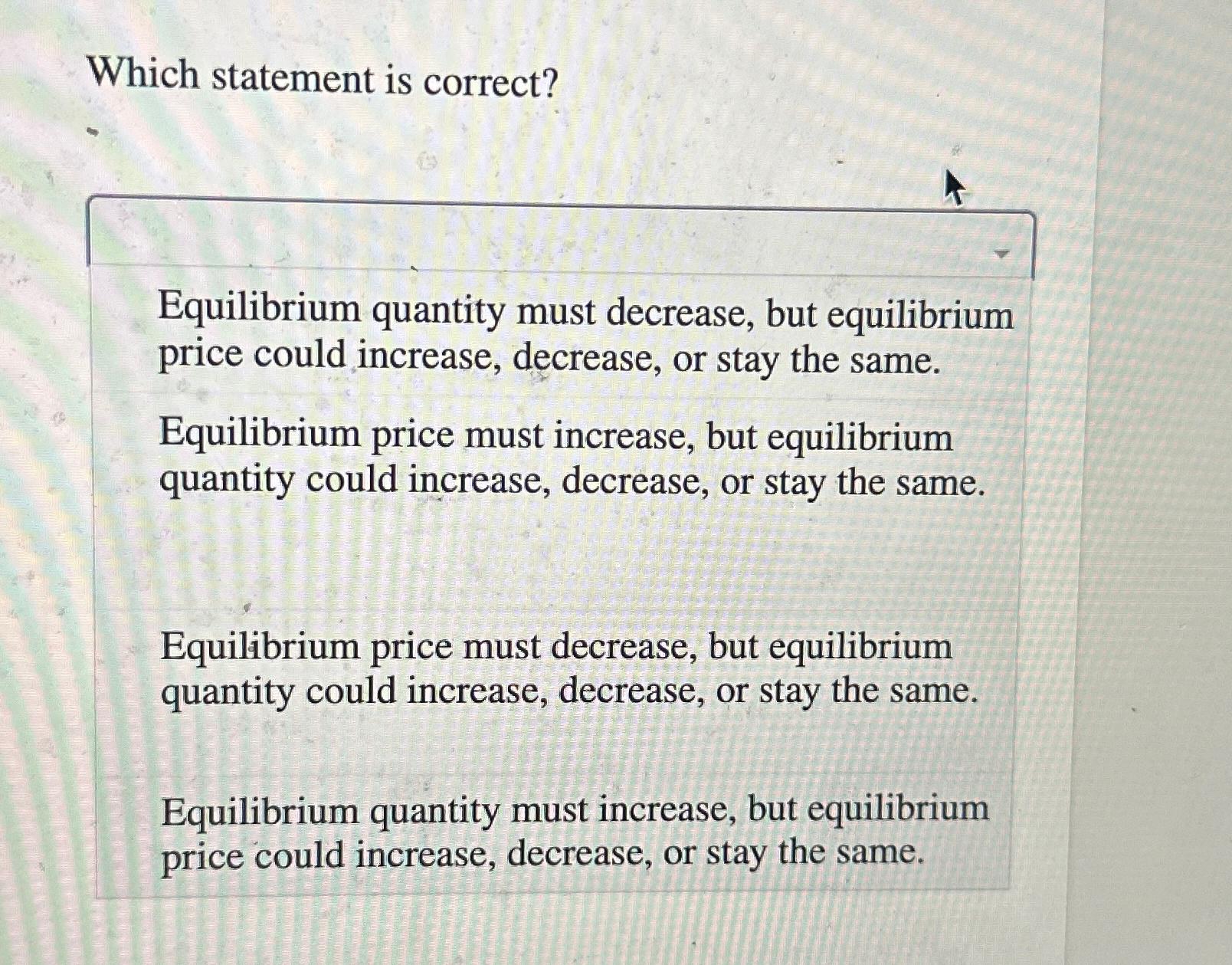 Solved Which statement is correct?Equilibrium quantity must | Chegg.com
