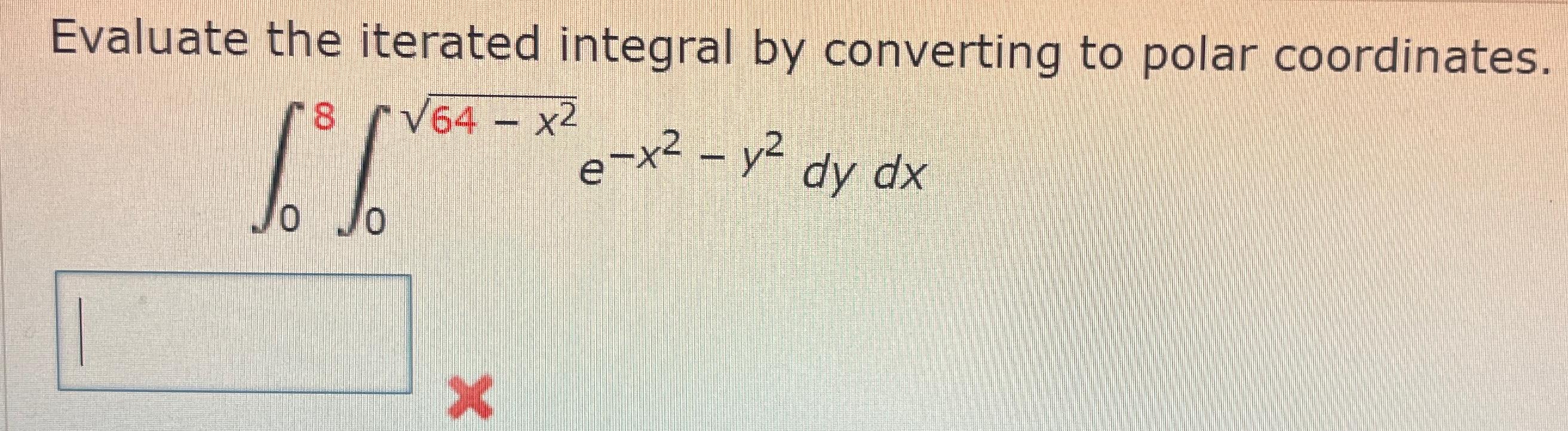 Solved Evaluate the iterated integral by converting to polar | Chegg.com