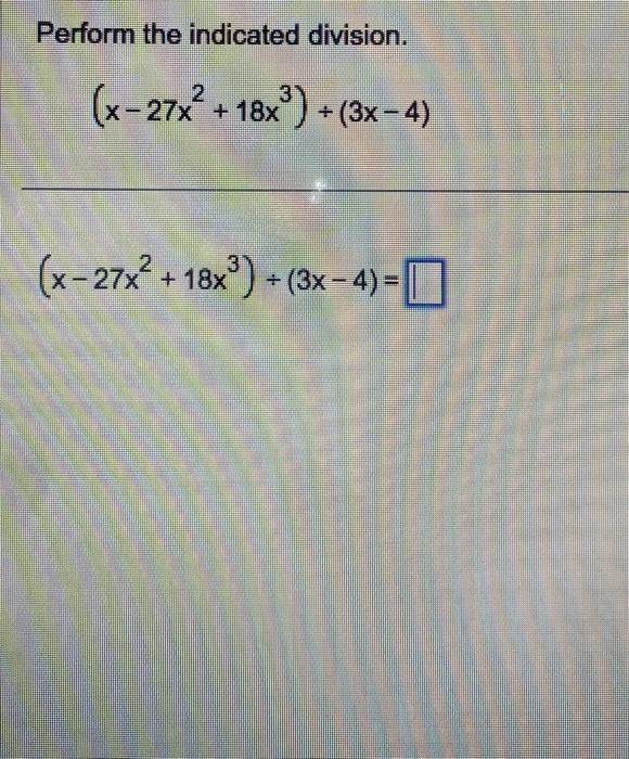 Solved Perform the indicated division. (x − 27x² + 18x³) + | Chegg.com