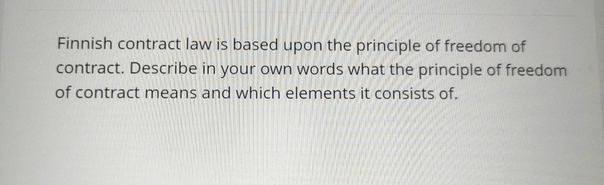 Finnish contract law is based upon the principle of | Chegg.com
