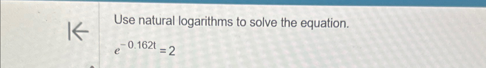 Solved Use natural logarithms to solve the | Chegg.com
