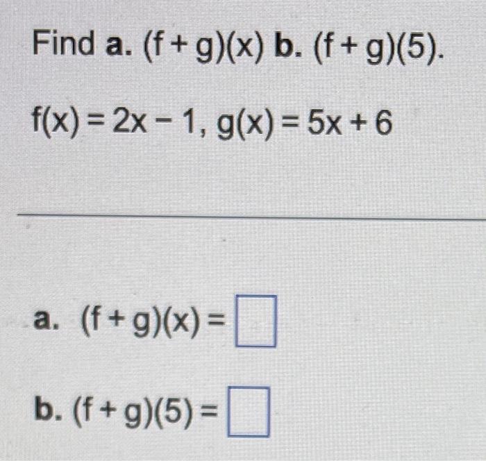 Solved Find a. (f+g)(x) b. (f+g)(5) f(x)=2x−1,g(x)=5x+6 a. | Chegg.com