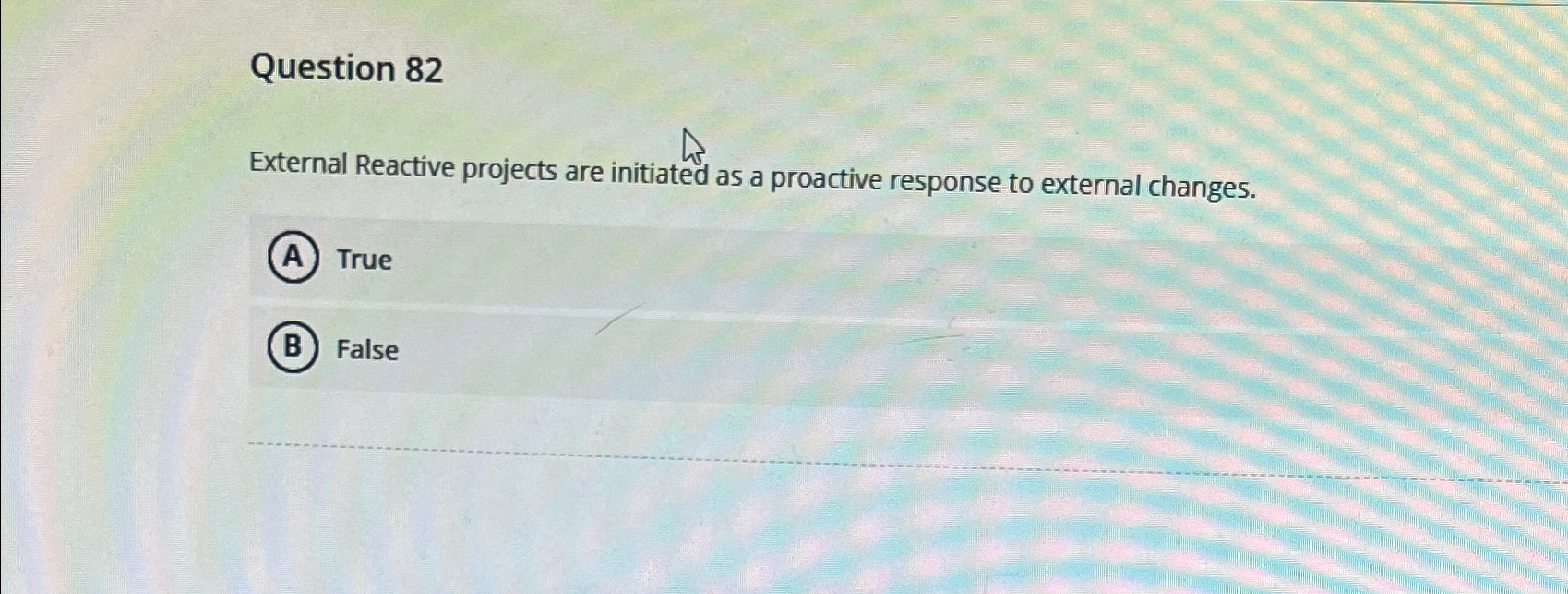 Solved Question 82External Reactive projects are initiated | Chegg.com