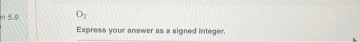 O2 Express your answer as a signed integer. | Chegg.com