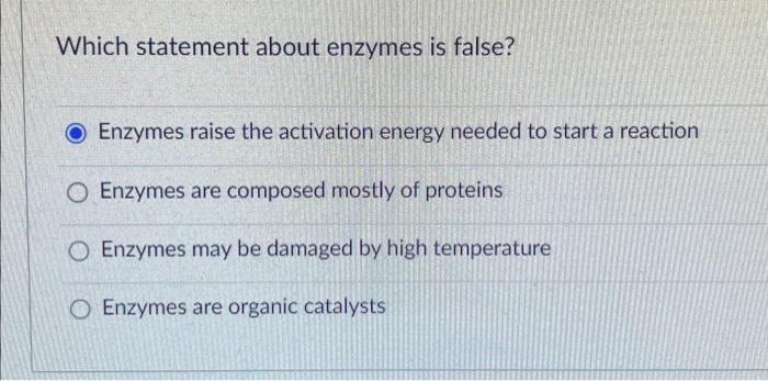 Solved Which statement about enzymes is false? Enzymes raise | Chegg.com
