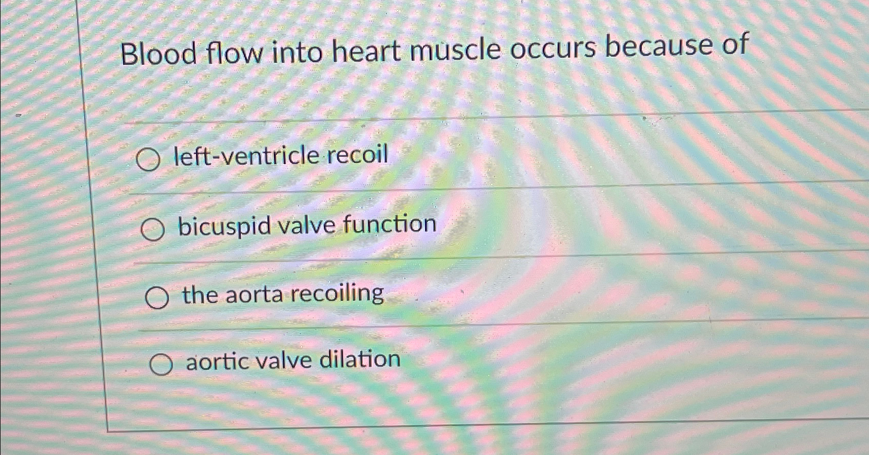 Solved Blood flow into heart muscle occurs because | Chegg.com