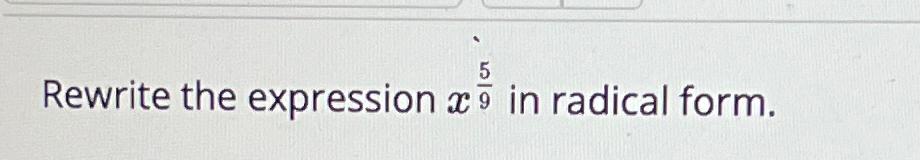 Solved Rewrite the expression x59 ﻿in radical form. | Chegg.com