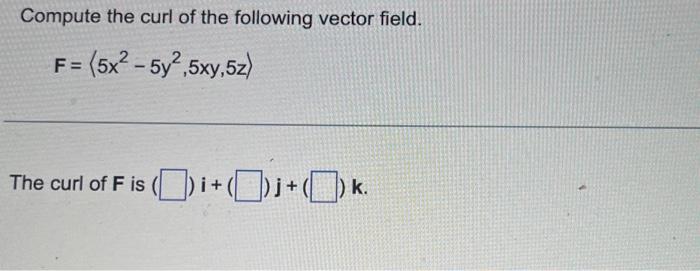 Solved Compute the curl of the following vector field. | Chegg.com