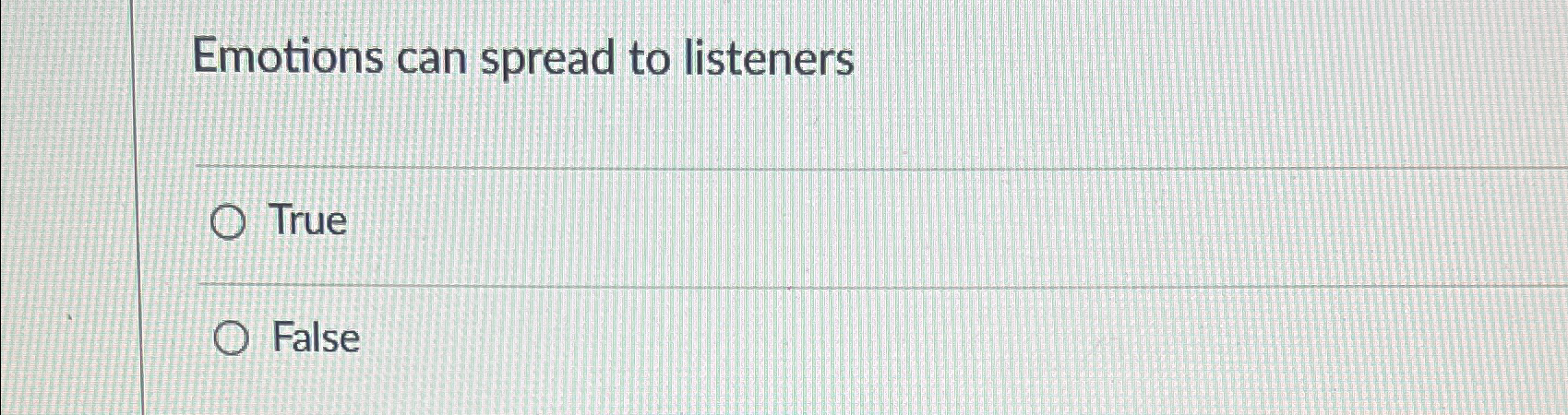 Solved Emotions can spread to listenersTrueFalse | Chegg.com