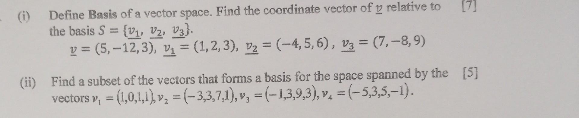 Solved [7] (i) Define Basis of a vector space. Find the | Chegg.com