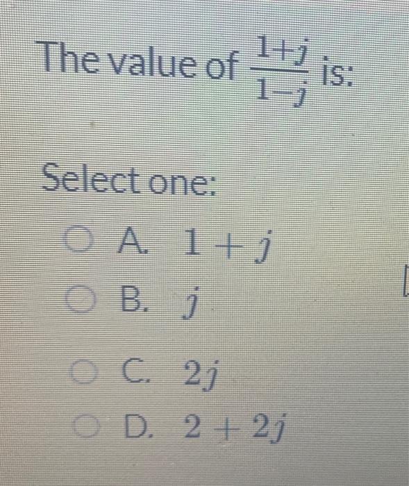 Solved The value of 1−j1+j is: Select one: A. 1+j | Chegg.com