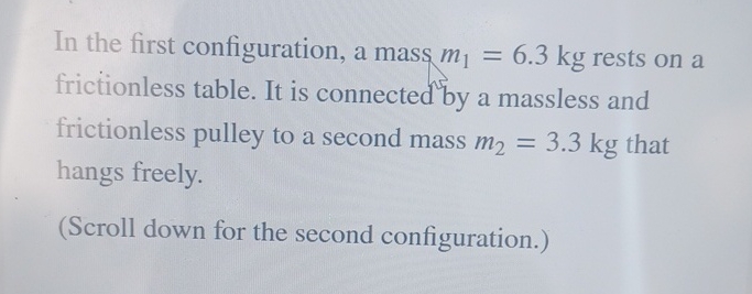 Solved In the first configuration, a mass m1=6.3kg ﻿rests on | Chegg.com