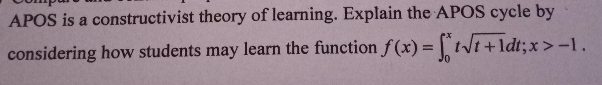 Solved APOS is a constructivist theory of learning. Explain | Chegg.com
