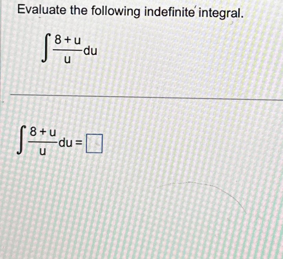 Solved Evaluate the following indefinite | Chegg.com