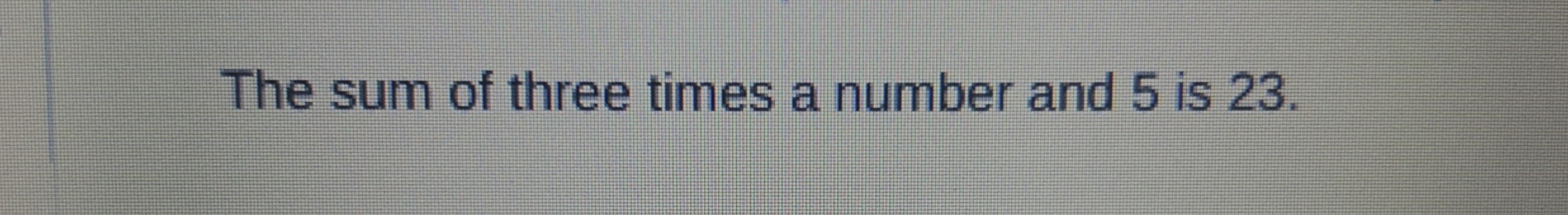 Solved The sum of three times a number and 5 ﻿is 23 . | Chegg.com