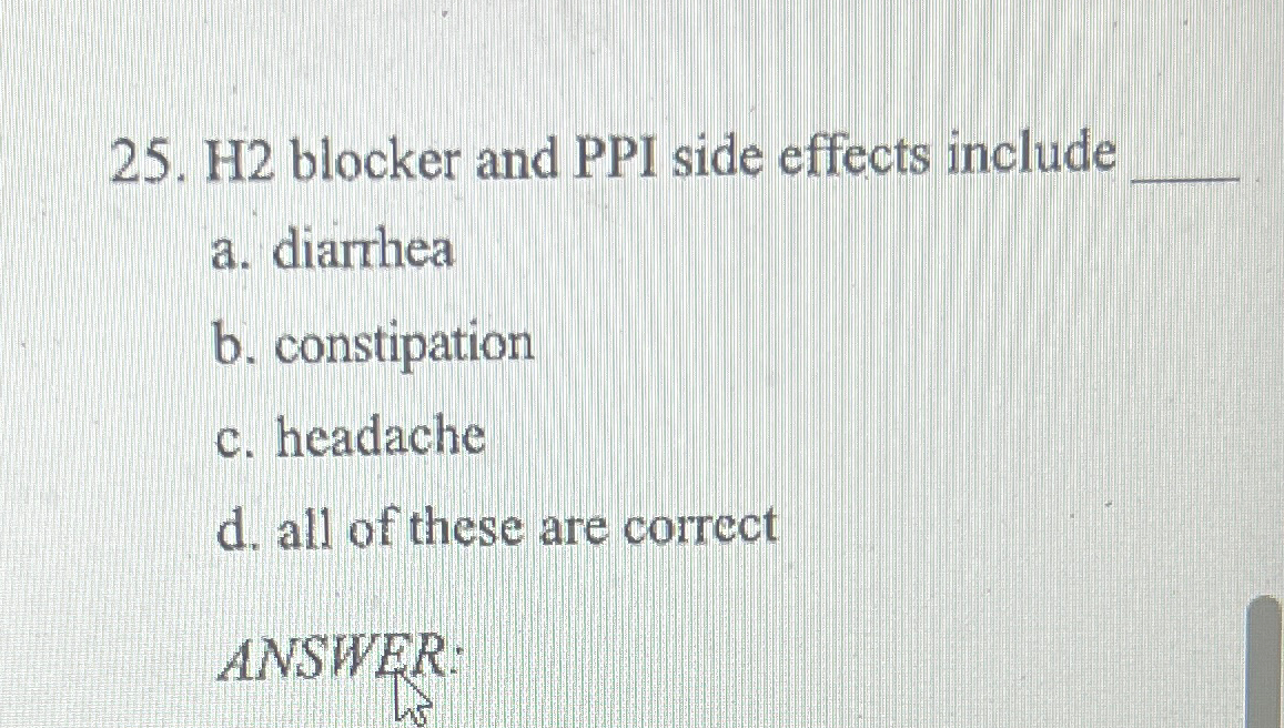 Solved H2 ﻿blocker and PPI side effects include,a. | Chegg.com