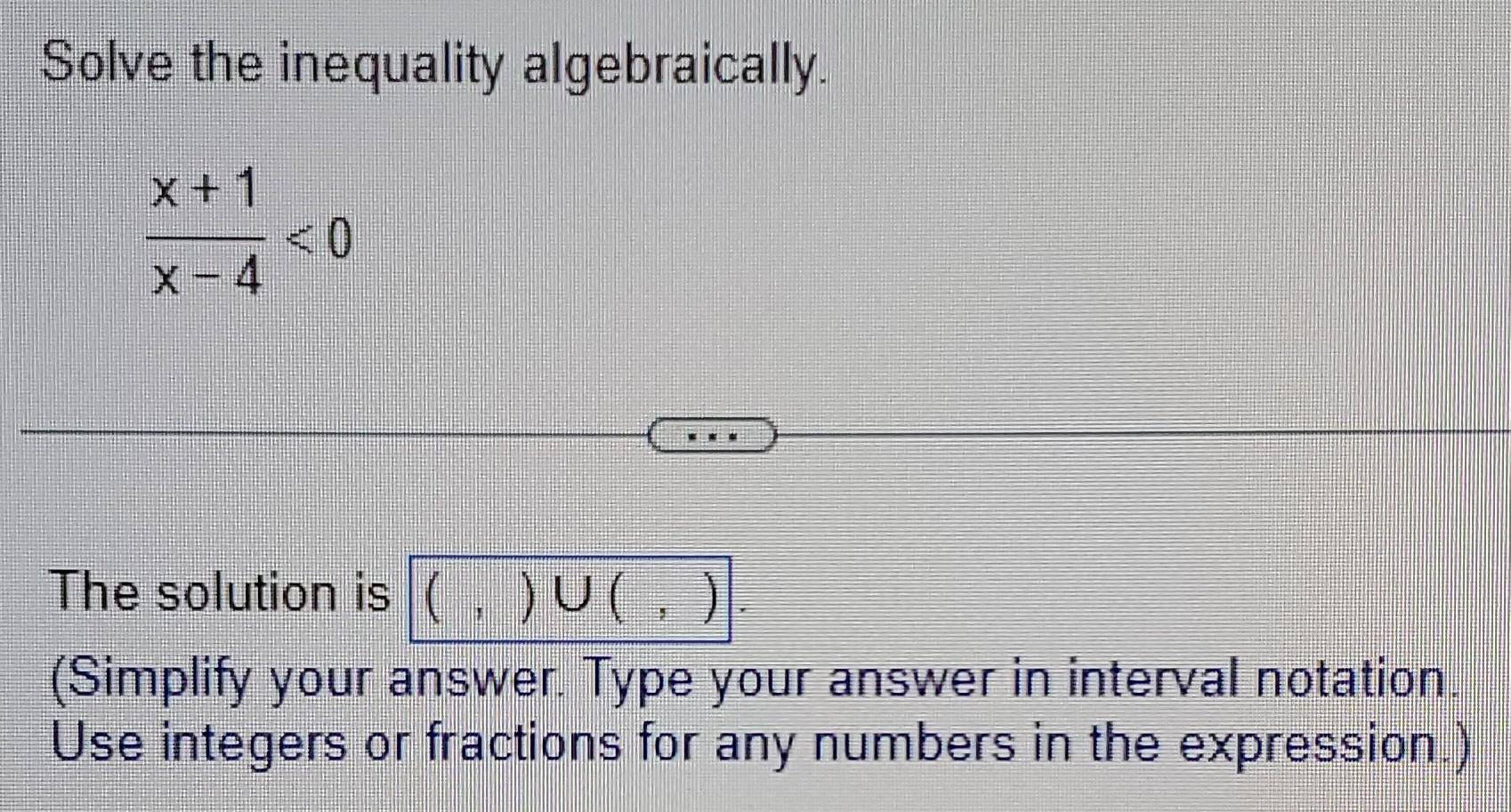 Solved Solve the inequality algebraically. x−4x+1