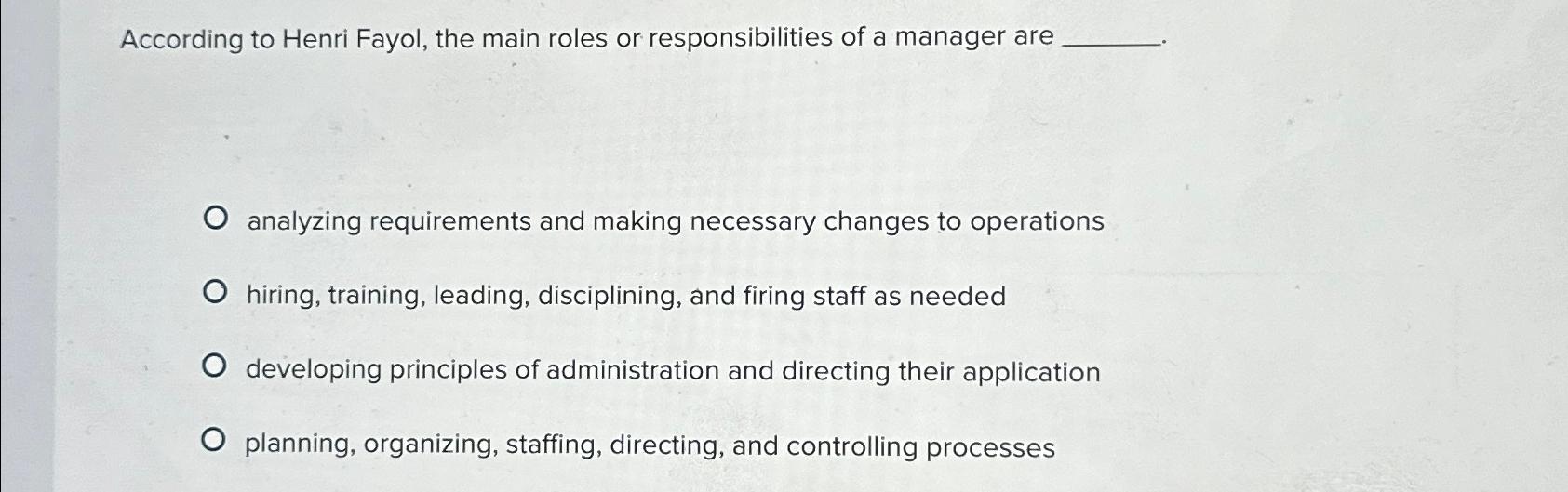 Solved According to Henri Fayol, the main roles or | Chegg.com