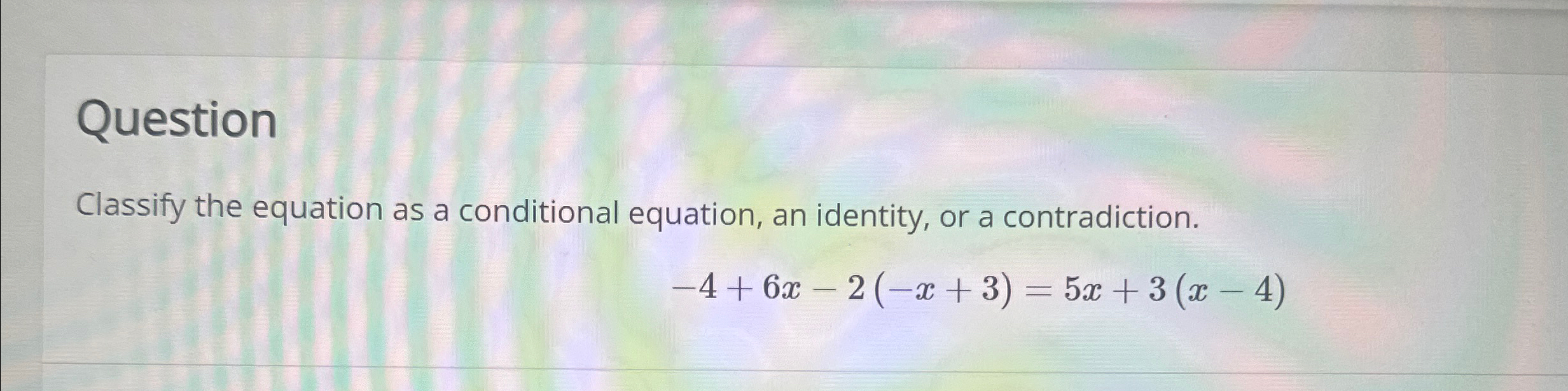 Solved QuestionClassify the equation as a conditional | Chegg.com