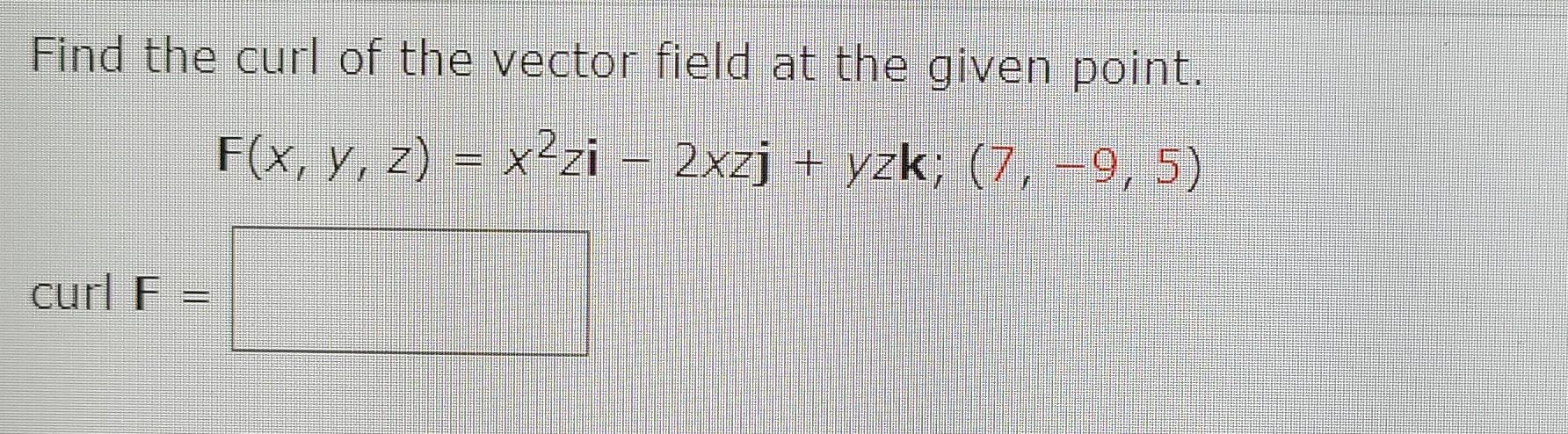 Solved Find the curl of the vector field at the given point. | Chegg.com