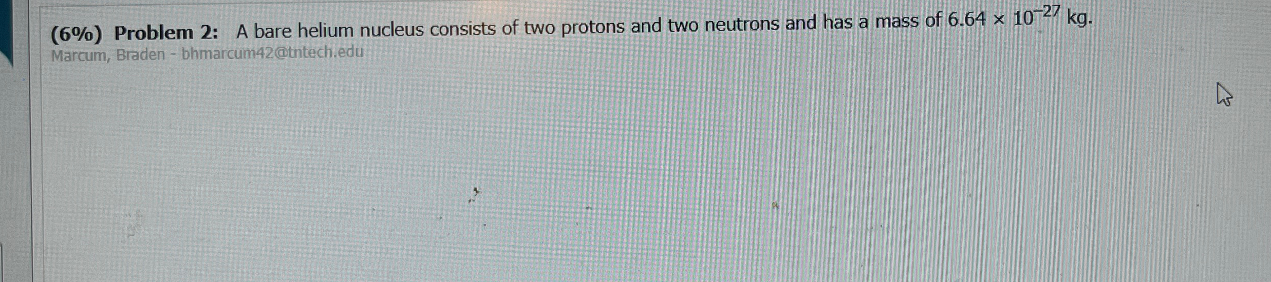 Solved (6%) ﻿Problem 2: A bare helium nucleus consists of | Chegg.com