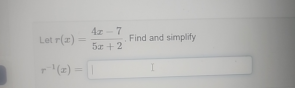 Solved Let r(x)=4x-75x+2. ﻿Find and simplifyr-1(x)= | Chegg.com