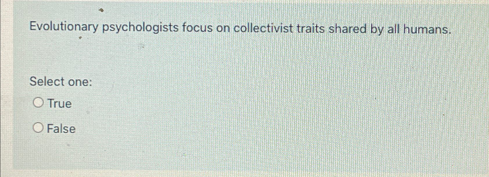 Solved Evolutionary psychologists focus on collectivist | Chegg.com