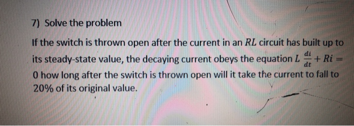 Solved 7) Solve the problem If the switch is thrown open | Chegg.com